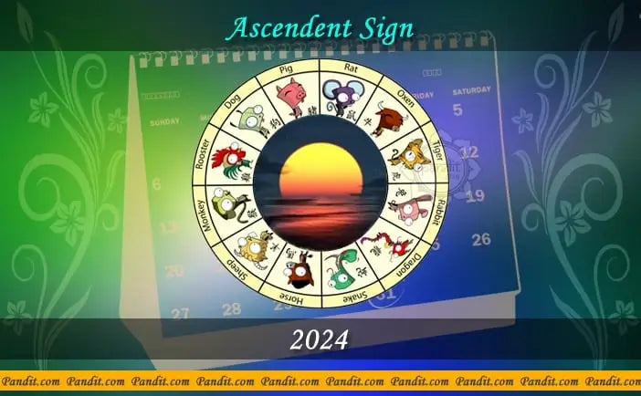Ascendant Sign Calculator Calendar 2024 – Pandit.com