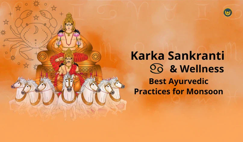 Karka Sankranti & Wellness: Best Ayurvedic Practices for Monsoon