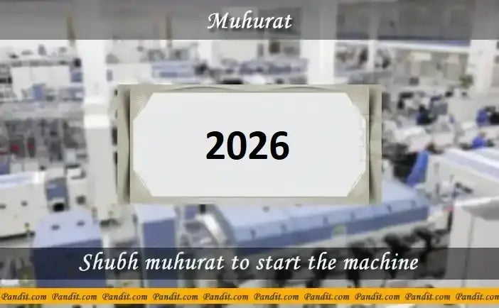 Shubh Muhurat To Start The Machine 2026 - Pandit.com