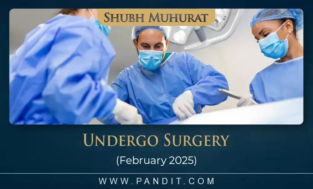 Shubh Muhurat To Undergo Surgery February 2025 - Pandit.com