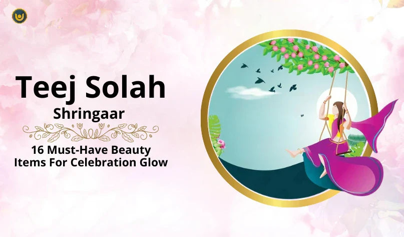 Teej Solah Shringaar: 16 Must-Have Beauty Items For Celebration Glow ...