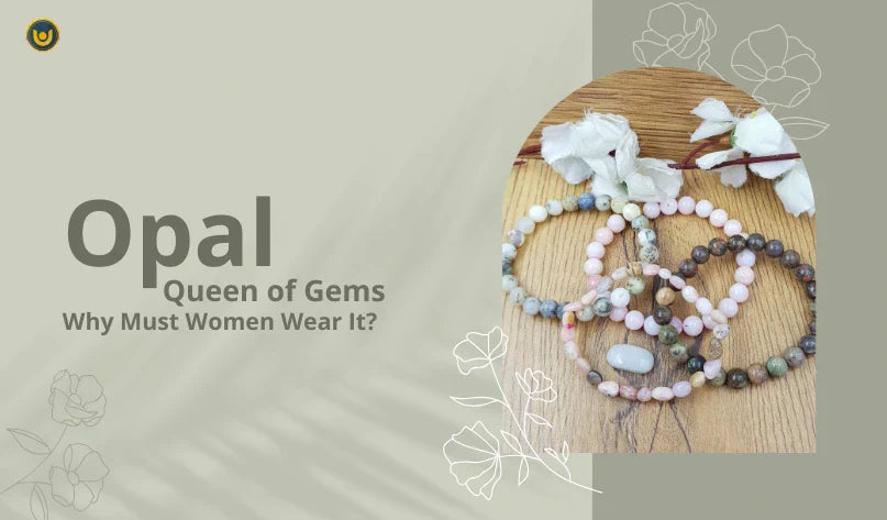 The Queen of Gems, Opal: Why Must Women Wear It? - Pandit.com